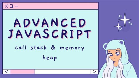 Advanced Javascript Call Stack And Memory Heap Youtube