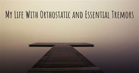 My Life With Orthostatic And Essential Tremors