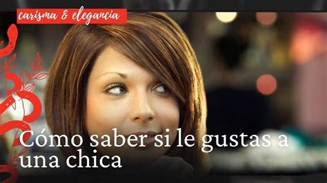 🤵cómo Saber Si Le Atraes A Una Chica — Academia Gratuita