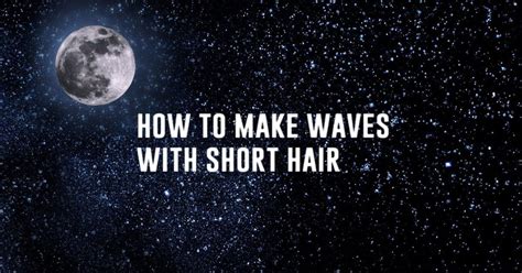 How To Make Waves With Short Hair