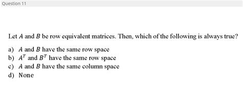 solved question 11 let a and b be row equivalent matrices