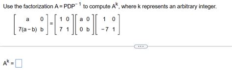 solved use the factorization a pdp 1 ﻿to compute ak ﻿where