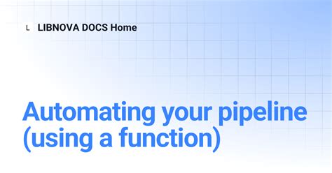 Automating Your Pipeline Using A Function Libnova Docs Home