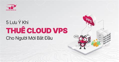 5 lưu ý khi thuê Cloud VPS cho người mới bắt đầu