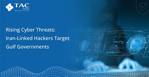 Rising Cyber Threats Iran Linked Hackers Target Gulf Governments TAC