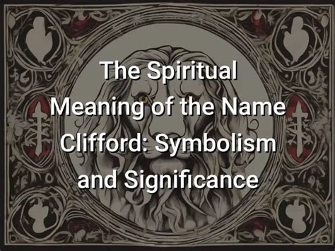 The Spiritual Meaning Of The Name Clifford Symbolism And Significance