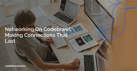 Networking On Codebrawl Making Connections That Last