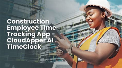 Construction Employee Time Tracking App Cloudapper Ai Timeclock