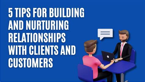 5 Tips For Building And Nurturing Relationships With Clients And Customers