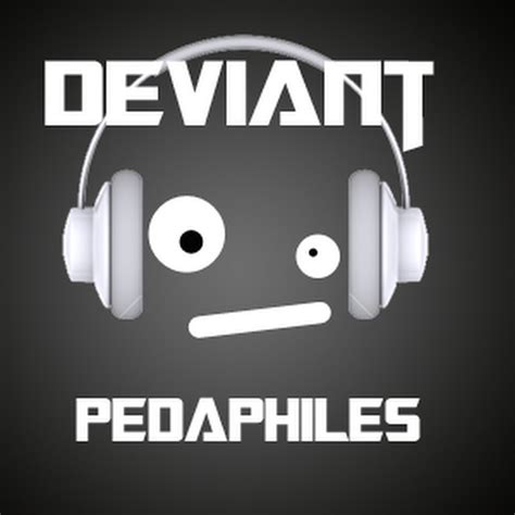 Deviant Pedaphiles Youtube