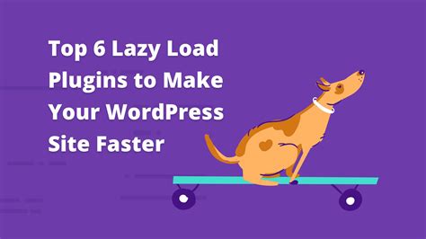 top 6 lazy load plugins to make your wordpress site faster