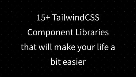 15 tailwindcss component libraries that will make your life a bit
