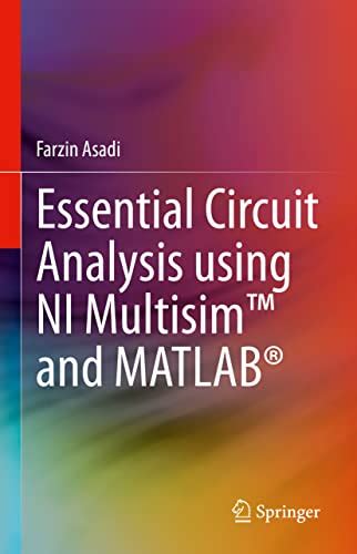 Essential Circuit Analysis Using Ni Multisim Tm And Matlab R By Asadi