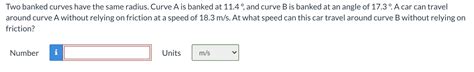 Solved Two Banked Curves Have The Same Radius Curve A Is Chegg