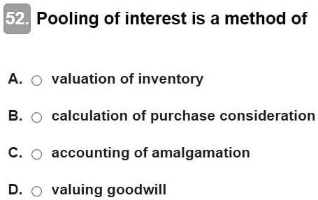 Solved Pooling Of Interest Is A Method Of A O Valuation Of