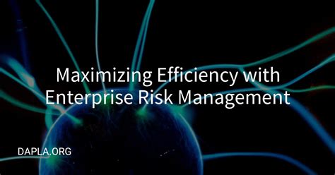 Maximizing Efficiency With Enterprise Risk Management