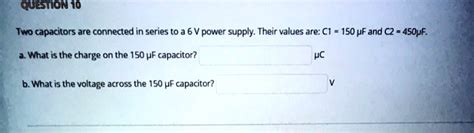 Solved Question 10 Two Capacitors Are Connected In Series To A 6 V