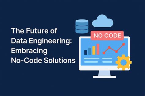 The Future Of Data Engineering Embracing No Code Solutions By