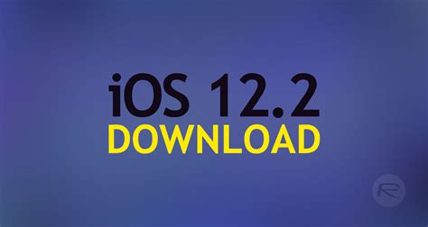 Download Ios 12 2 Final Ipsw Links And Ota Update For Iphone And Ipad Redmond Pie