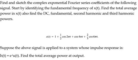 Solved Find And Sketch The Complex Exponential Fourier Chegg