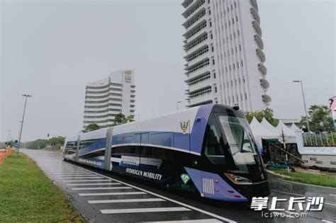 中车株洲所自主研发制造！全球首列氢能源智轨在马来西亚正式试跑科教文卫湖南频道红网