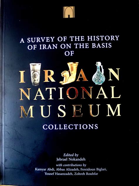 A Survey Of The History Of Iran On The Basis Of Iran National Museum Collections By Jebrael