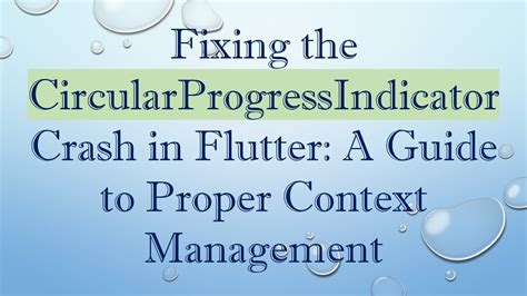 Fixing The Circularprogressindicator Crash In Flutter A Guide To Proper Context Management