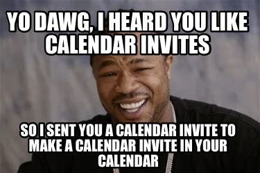 Meme Creator Funny Yo Dawg I Heard You Liked Memes So We Made A Meme That Lets You Meme While