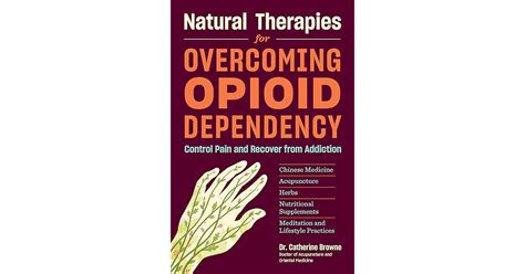 Natural Therapies For Overcoming Opioid Dependency Control Pain And