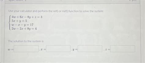 Solved Use Your Calculator And Perform The Ref Or Rref Chegg Com