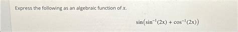 Solved Express The Following As An Algebraic Function Of