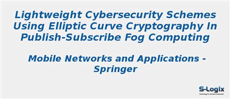 Cybersecurity Schemes Using Ecc In Publish Subscribe Fog S Logix