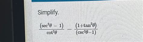 Solved Simplify Sec2θ 1 Cot2θ 1 Tan2θ Csc2θ 1