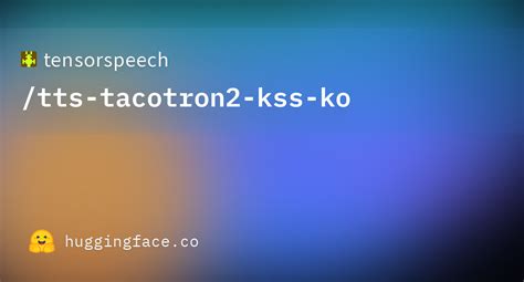 Tensorspeechtts Tacotron2 Kss Ko · Hugging Face