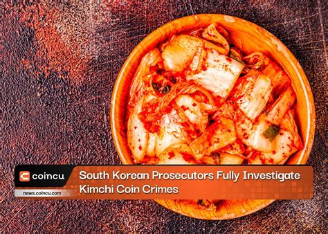 South Korean Prosecutors Fully Investigate Kimchi Coin Crimes