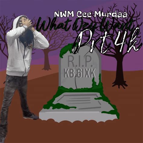 Nwm Cee Murdaa What Dey Want Pt4k Lyrics Genius Lyrics