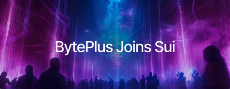 Byteplus Empowering Web3 With Sui Eyeing Gaming And Socialfi