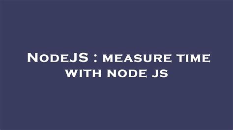 Nodejs Measure Time With Node Js Youtube
