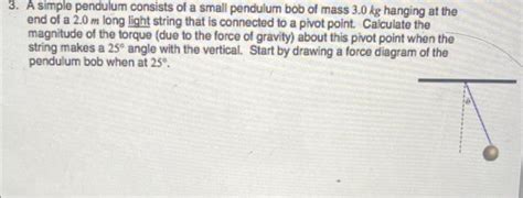 Solved A Simple Pendulum Consists Of A Small Pendulum Bob Of