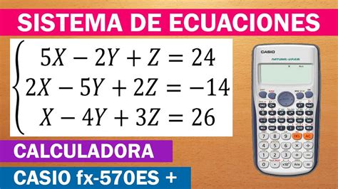 RESOLVER CON CALCULADORA X Y Z SISTEMA DE ECUACIONES 3X3 Casio Fx