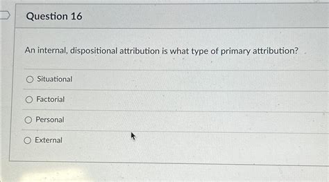 Solved Question An Internal Dispositional Attribution Is Chegg