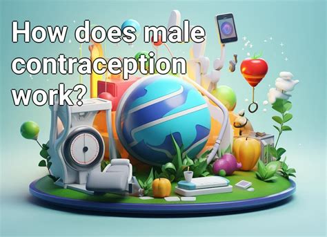 How Does Male Contraception Work Healthgovcapital