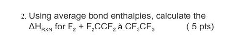 Solved Using average bond enthalpies calculate the ΔHRXN Chegg