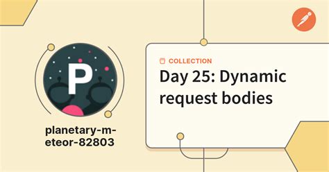 Day 25 Dynamic Request Bodies Documentation Postman Api Network