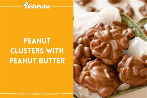16 Best Peanut Cluster Recipes A Flavorful Odyssey For Every Palate Dishpulse