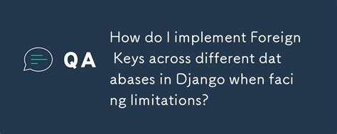 當遇到限制時，如何在 Django 中跨不同資料庫實現外鍵？ Mysql教程 Php中文網