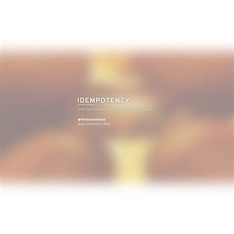 One Serverless Principle To Rule Them All Idempotency