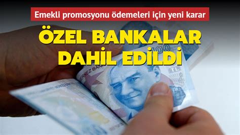 Emekli promosyonu ödemeleri için yeni karar Özel bankalar da dahil edildi