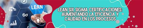 Lean Six Sigma Certificaciones Aumentando La Eficiencia Y Calidad En
