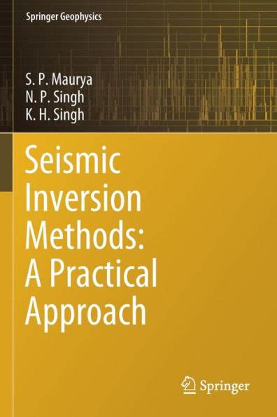 Seismic Inversion Methods A Practical Approach By S P Maurya N P